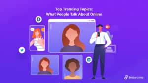 Top Trending Topics: What People Talk About In 2023 - BetterLinks