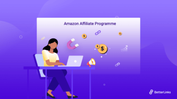 Amazon Affiliate Programme: A Guide to Get Started - BetterLinks