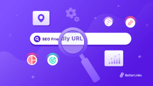 What Is SEO-Friendly URL, And How To Create Them Efficiently?