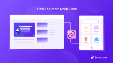 How To Create Deep Links: Step-by-Step Guide [2025] - BetterLinks