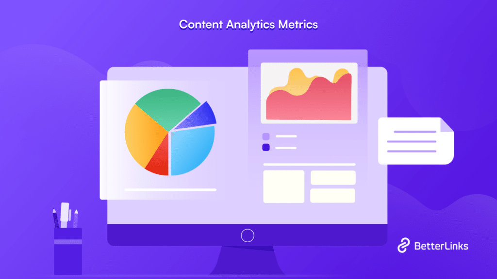 Unlocking 2025: Top 15 Content Analytics Metrics To Monitor - BetterLinks